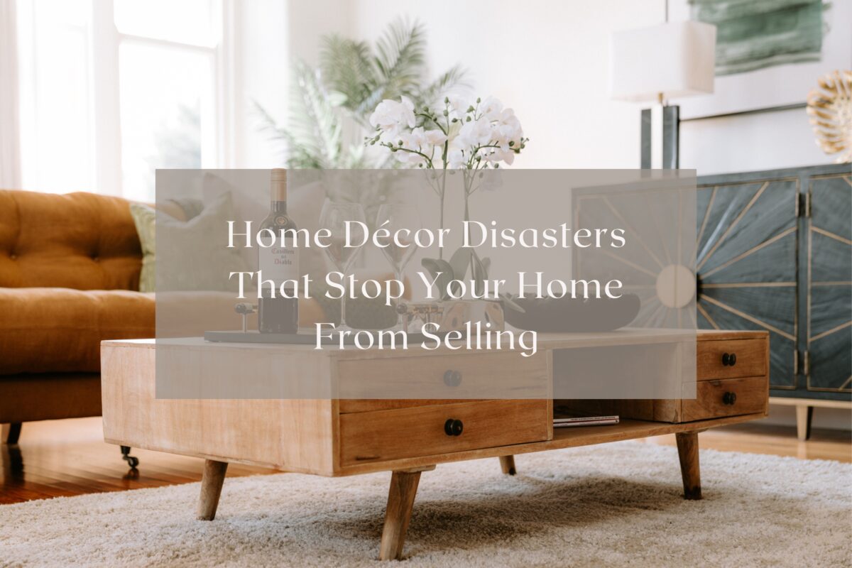 Home Décor Disasters That Stop Your Home From Selling - Storeys Of ...